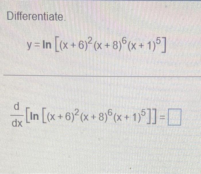 Solved Differentiate. y=ln[(x+6)2(x+8)6(x+1)5] | Chegg.com