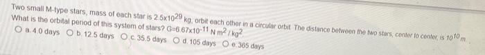 Solved Two small M-type stars, mass of each star is 25x1029 | Chegg.com