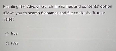 Solved Enabling the 'Always search file names and contents' | Chegg.com