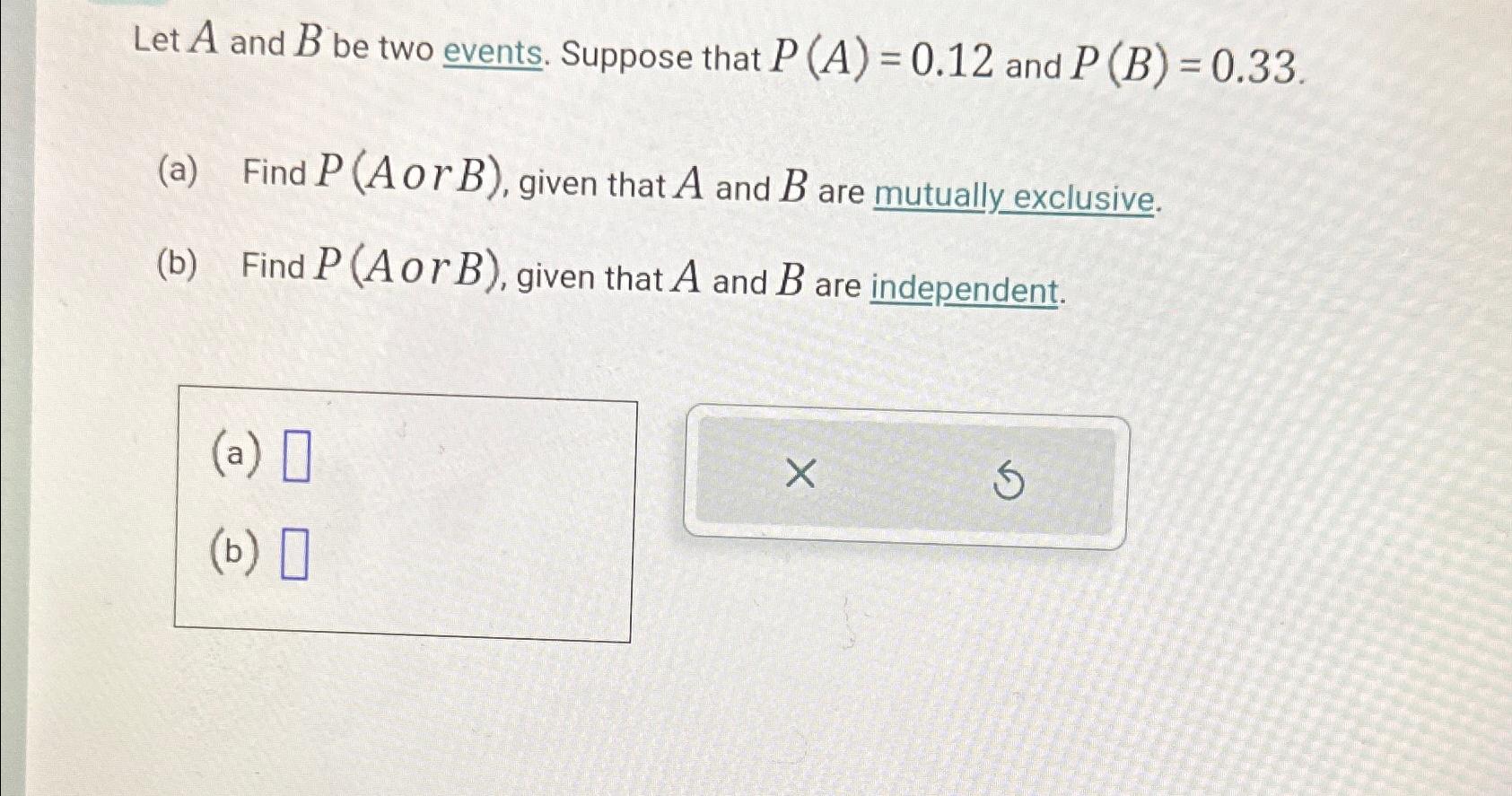 Solved Let A and B ﻿be two events. Suppose that P(A)=0.12 | Chegg.com