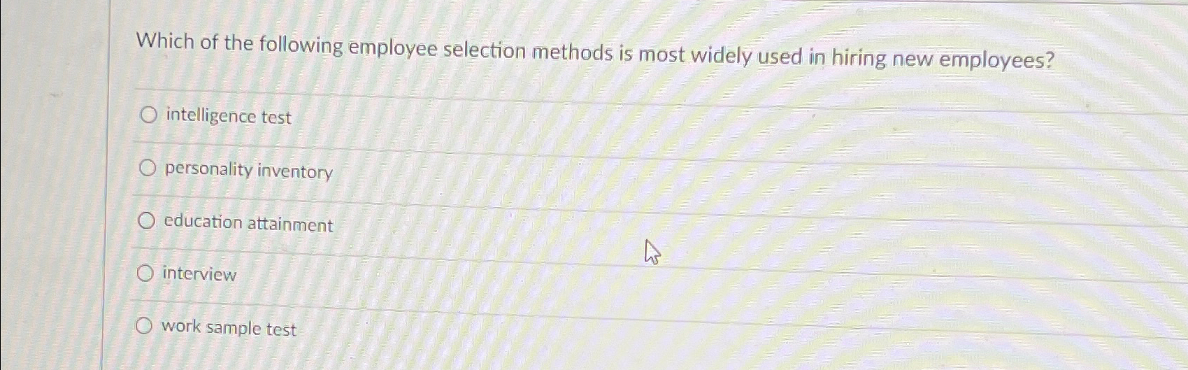 Solved Which of the following employee selection methods is | Chegg.com