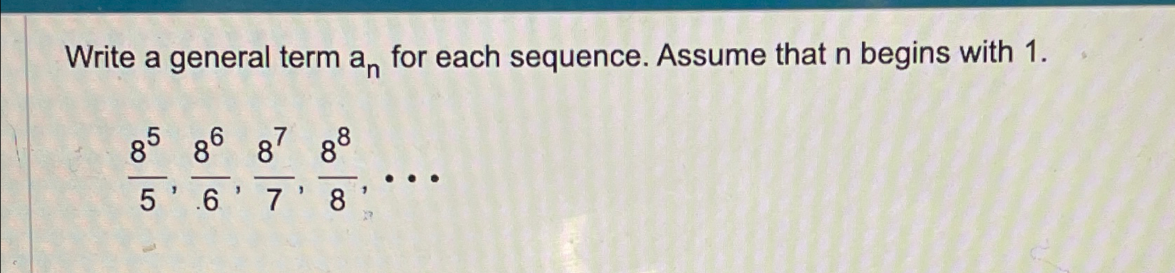 Solved Write a general term an ﻿for each sequence. Assume | Chegg.com