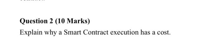 Solved Question 2 (10 Marks) Explain why a Smart Contract | Chegg.com