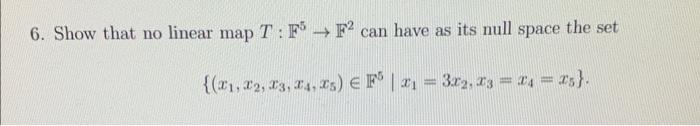Solved 6. Show that no linear map T:F5→F2 can have as its | Chegg.com