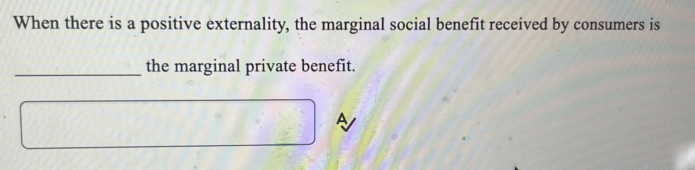 Solved When there is a positive externality, the marginal | Chegg.com