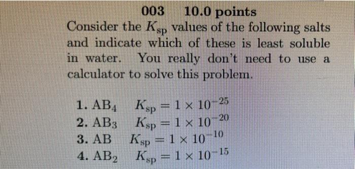 Solved 003 10.0 points Consider the Ksp values of the | Chegg.com