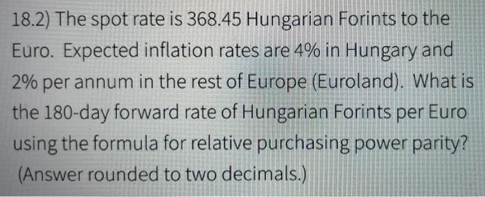 Solved 18.2) The spot rate is 368.45 Hungarian Forints to | Chegg.com
