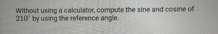 Solved Without using a calculator, compute the sine and | Chegg.com