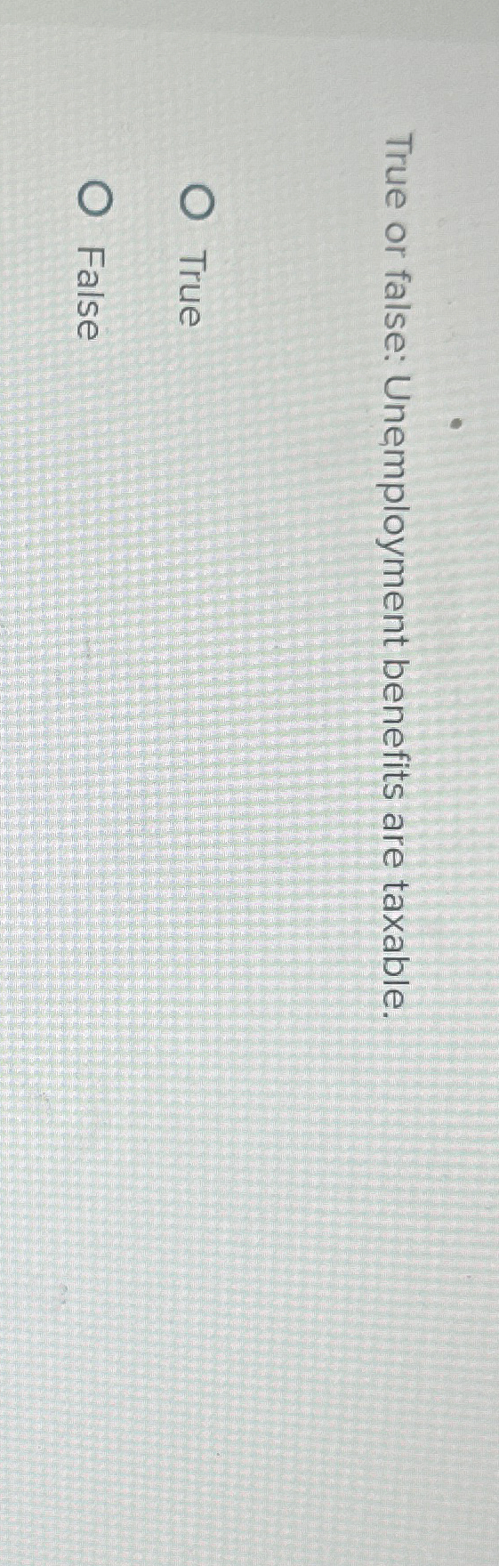 Solved True or false: Unemployment benefits are | Chegg.com