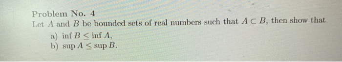 Solved Problem No. 4 Let A and B be bounded sets of real | Chegg.com