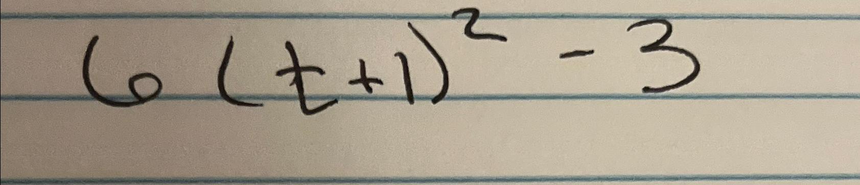 Solved 6(t+1)2-3 | Chegg.com
