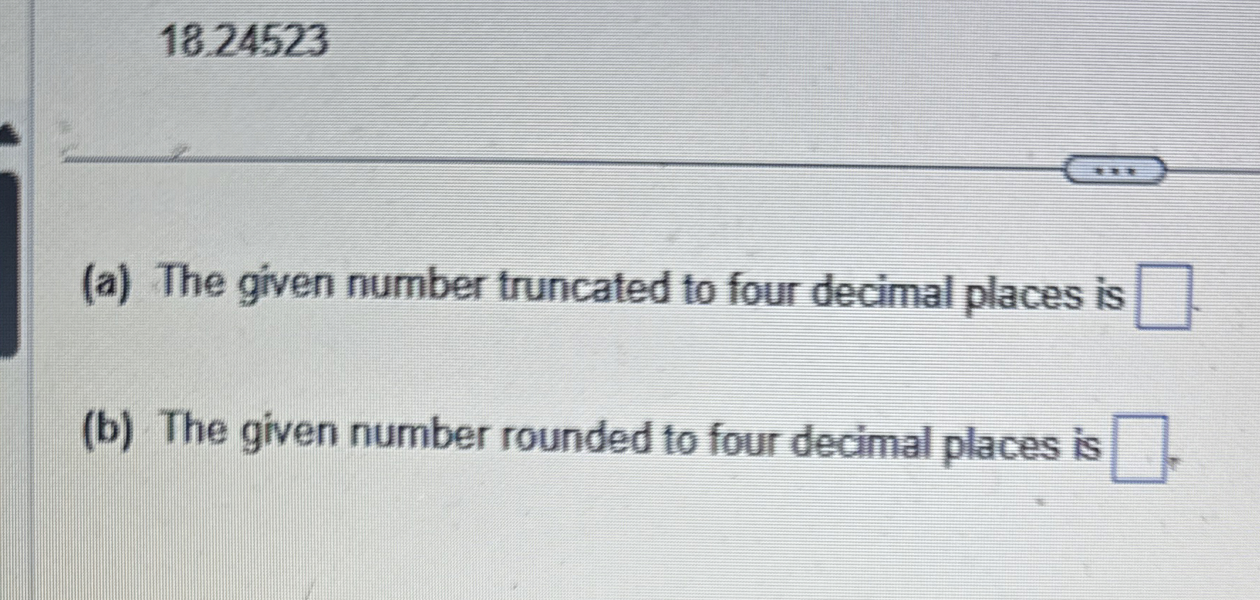 Solved 18.24523(a) ﻿The given number truncated to four | Chegg.com
