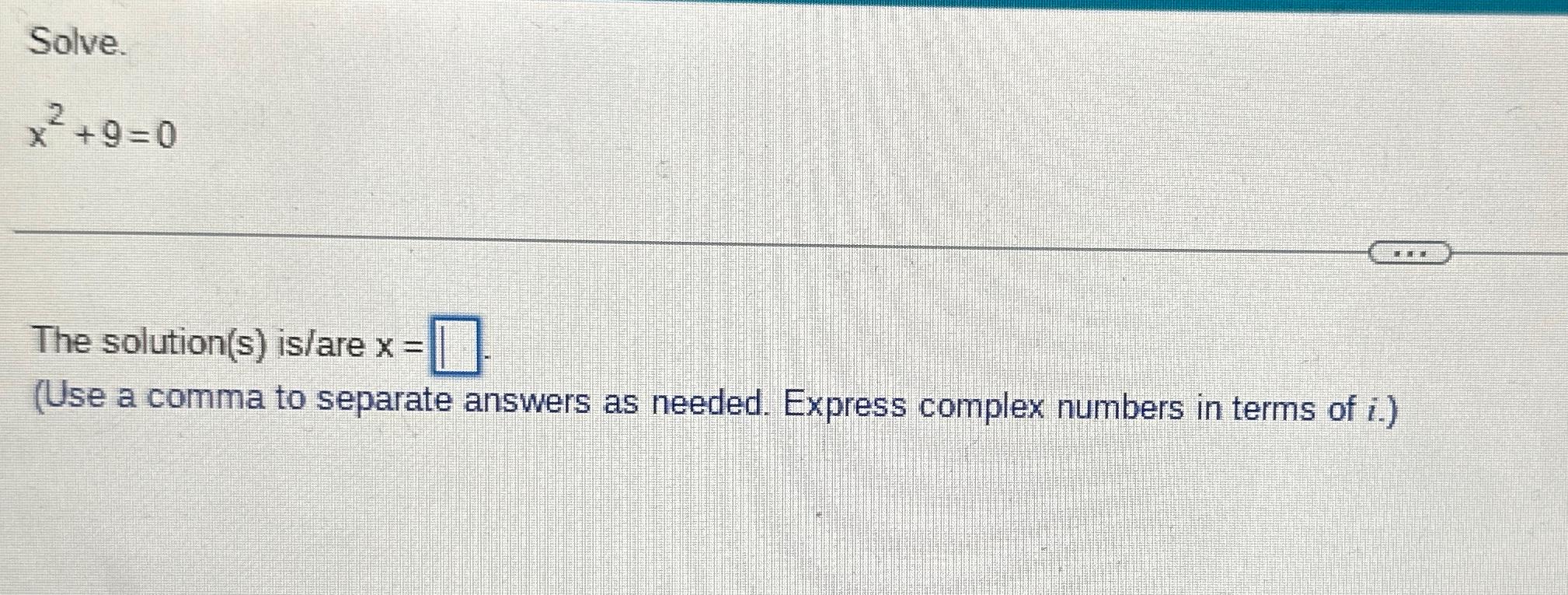 Solved Solve.x2+9=0The solution(s) ﻿is/are x=(Use a comma to | Chegg.com