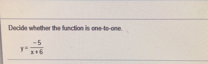 Solved Decide whether the function is one-to-one. -5 у3 x+6 | Chegg.com
