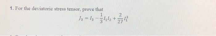 Solved 1. For the deviatoric stress tensor, prove that 1a = | Chegg.com