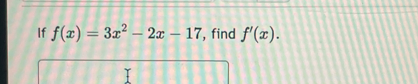 Solved If f(x)=3x2-2x-17, ﻿find f'(x). | Chegg.com