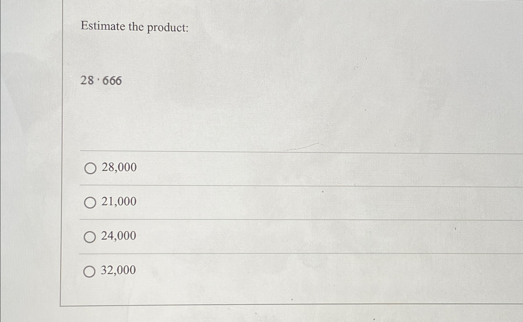 Solved Estimate the product:28*66628,00021,00024,00032,000 | Chegg.com