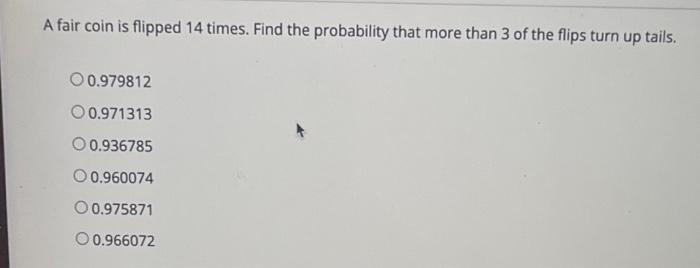 Solved A fair coin is flipped 14 times. Find the probability | Chegg.com