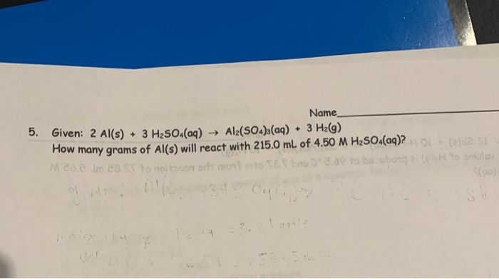 Solved Name 5. Given: 2 Al(s) + 3 H2SO4(aq) → Al2(SO4)3(aq) | Chegg.com