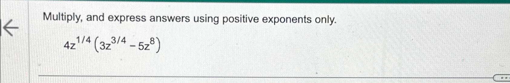 Solved Multiply, and express answers using positive | Chegg.com