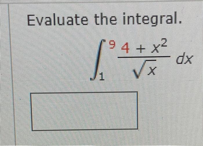 Solved Evaluate the integral. ∫19x4+x2dx | Chegg.com