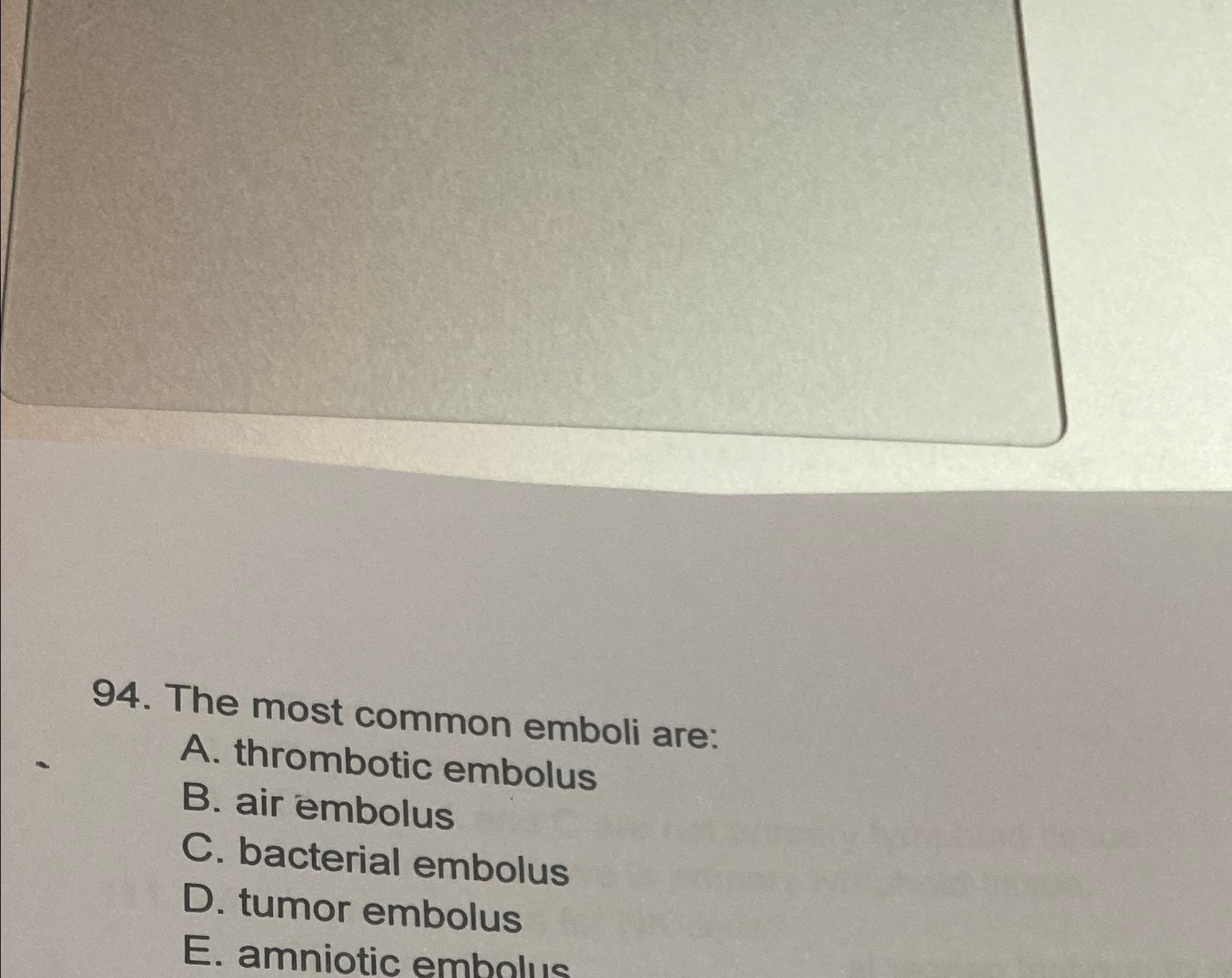 The most common emboli are:A. ﻿thrombotic embolusB. | Chegg.com
