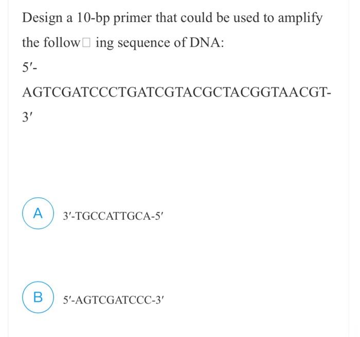Solved Design a 10 -bp primer that could be used to amplify | Chegg.com