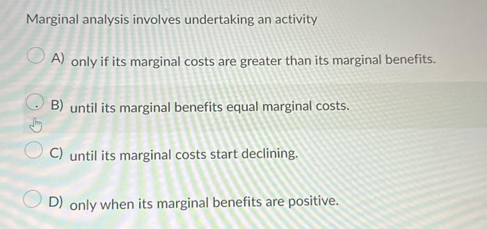 Solved Marginal analysis involves undertaking an activity A) | Chegg.com