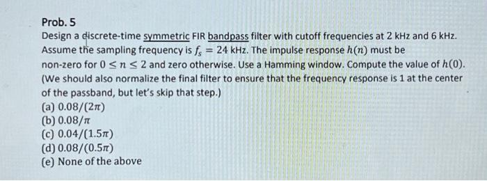 Solved Prob. 5 = Design a discrete-time symmetric FIR | Chegg.com