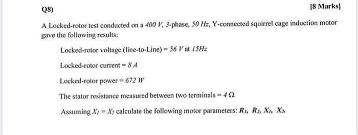 Solved Q8) 18 Marks) A Locked-rotor test conducted on a 400 | Chegg.com