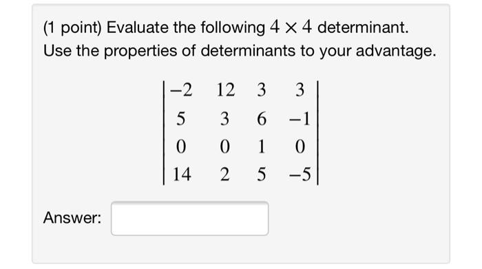 Solved (1 point) Evaluate the following 4 x 4 determinant. | Chegg.com