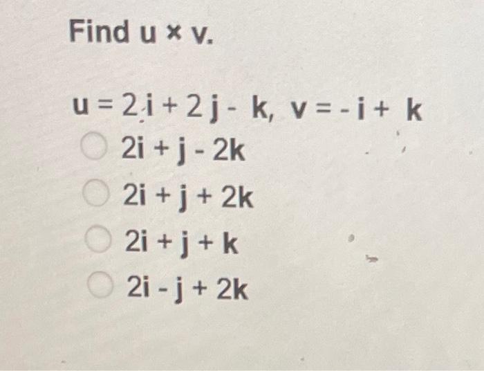 Solved Find u×v. u=2i+2j−k,v=−i+k2i+j−2k2i+j+2k2i+j+k2i−j+2k | Chegg.com