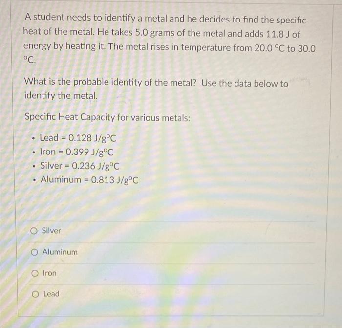 Solved A student needs to identify a metal and he decides to | Chegg.com
