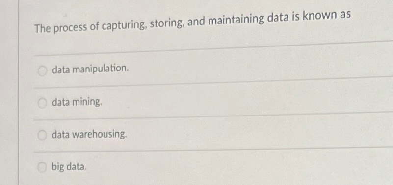 Solved The process of capturing, storing, and maintaining | Chegg.com