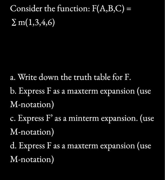 Solved Consider the function: F(A,B,C)= ∑m(1,3,4,6) a. Write | Chegg.com