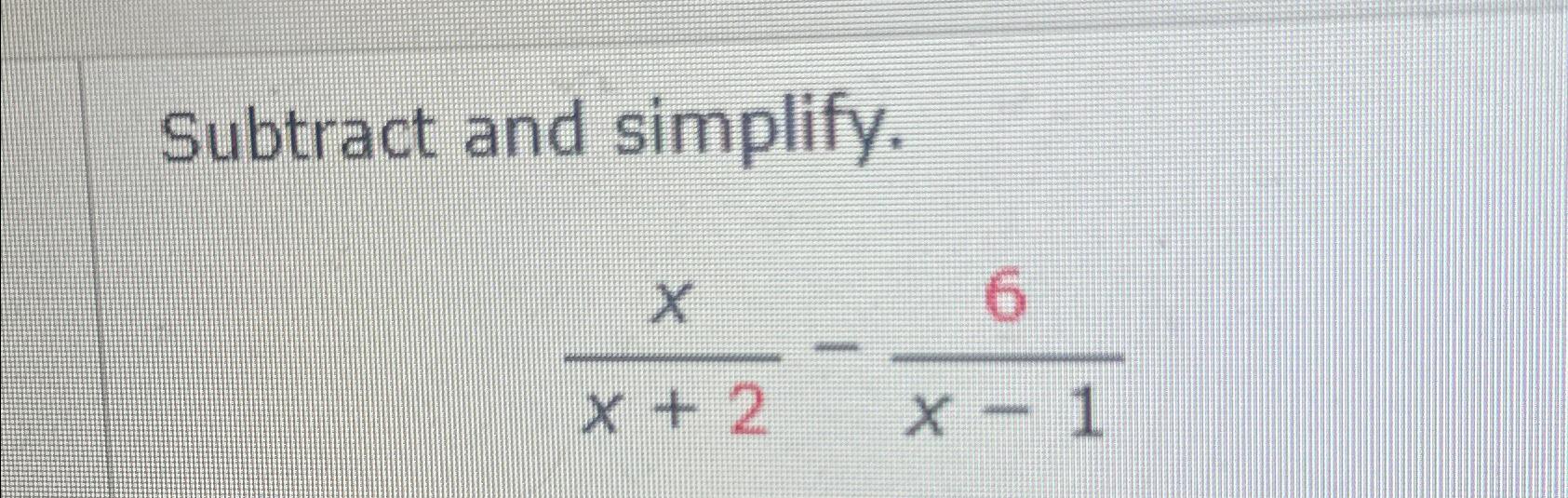 Solved Subtract and simplify.xx+2-6x-1 | Chegg.com