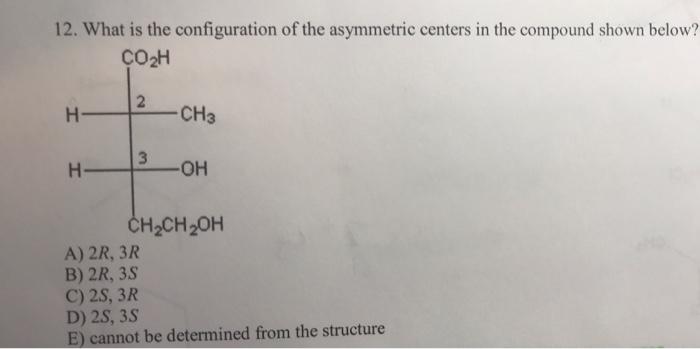 Solved 12. What is the configuration of the asymmetric | Chegg.com