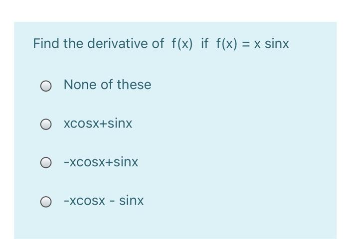 Solved Find the derivative of f(x) if f(x) = x sinx None of | Chegg.com