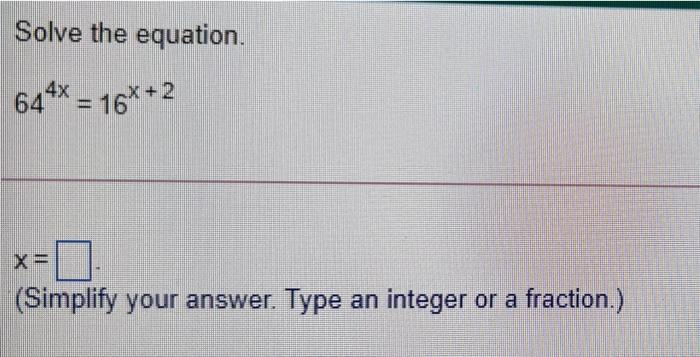 Solved Solve the equation. 644x = 16X+2 x (Simplify your | Chegg.com