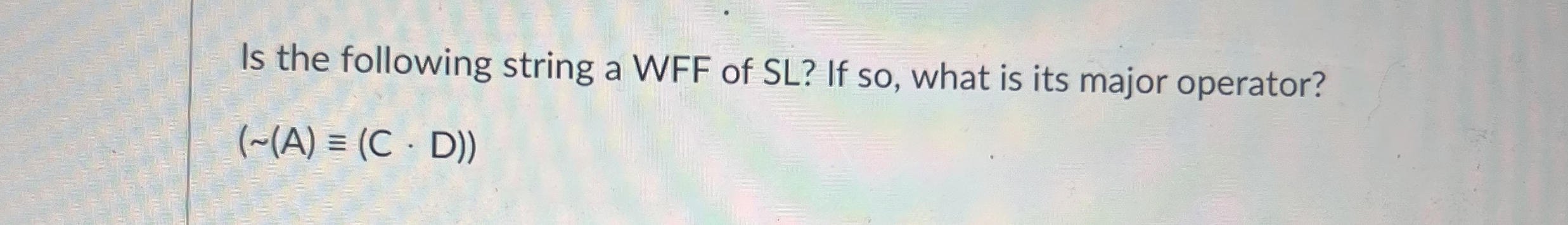 Solved Is the following string a WFF of SL? ﻿If so, ﻿what is | Chegg.com