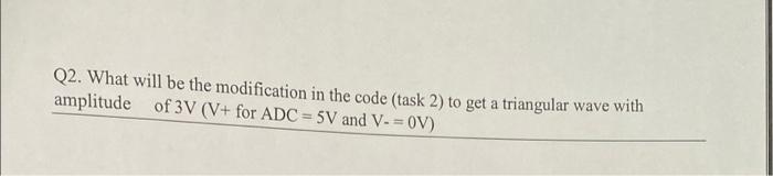 Solved Q2. What will be the modification in the code (task | Chegg.com