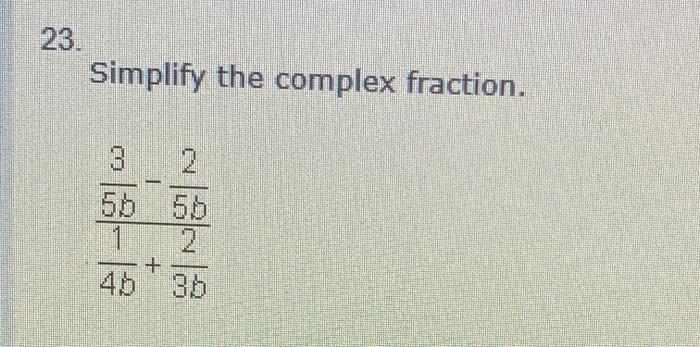 Solved 23. Simplify the complex fraction. 1 3 2. 55 56 1 + | Chegg.com