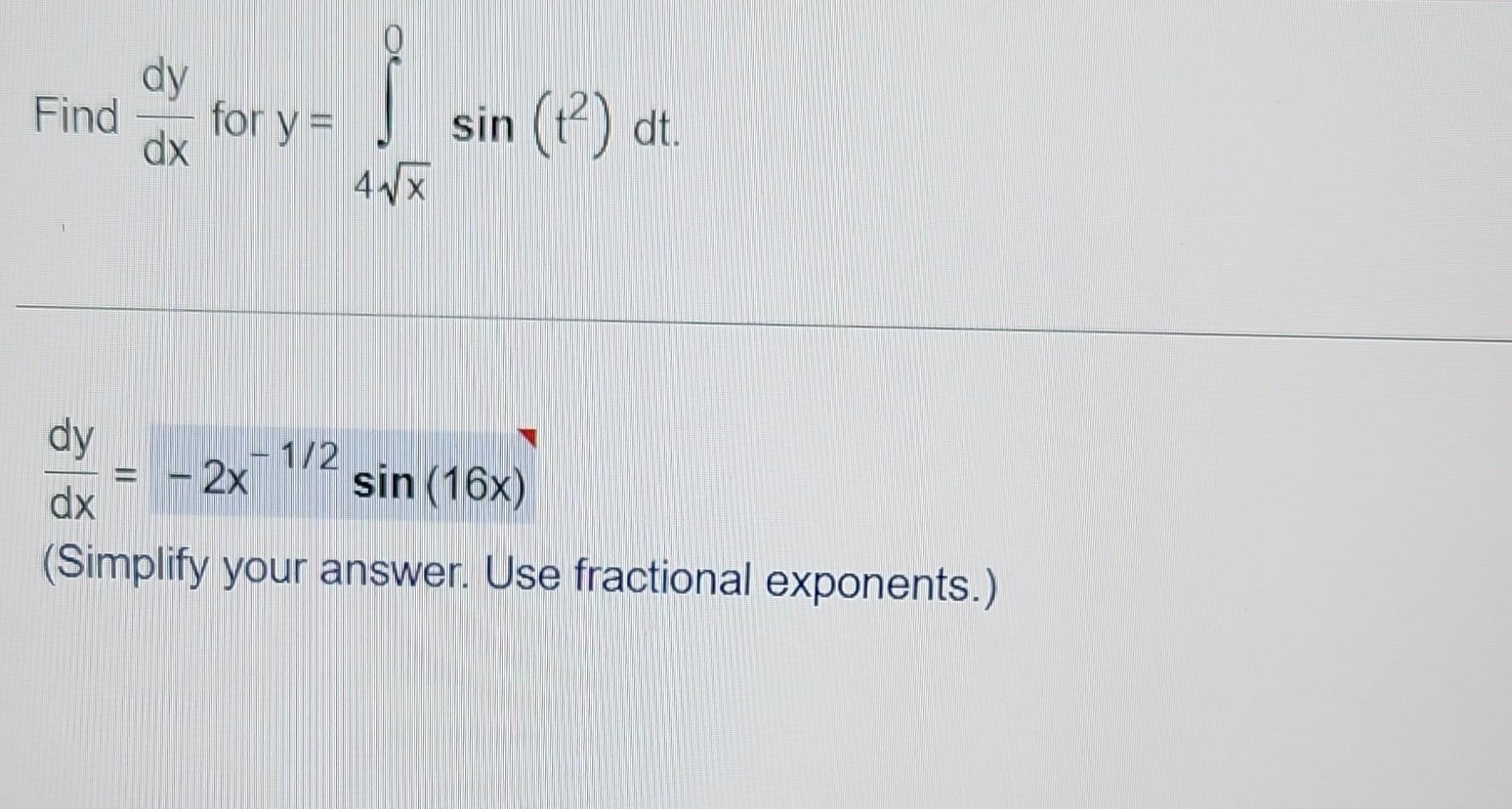 Solved Find dxdy for y=∫4x0sin(t2)dt dxdy=−2x−1/2sin(16x) | Chegg.com