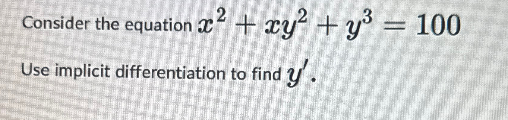 Solved Consider the equation x2+xy2+y3=100Use implicit | Chegg.com