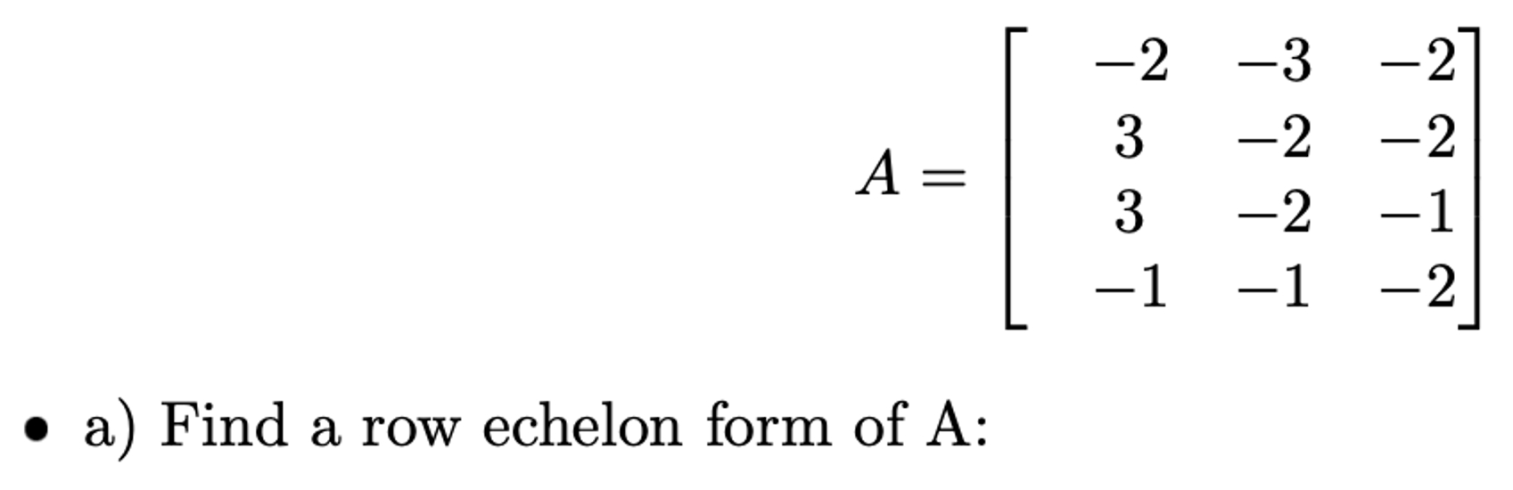 Solved A=[-2-3-23-2-23-2-1-1-1-2]a) ﻿Find a row echelon form | Chegg.com