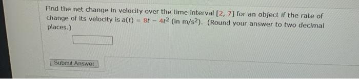 Solved Find the net change in velocity over the time | Chegg.com