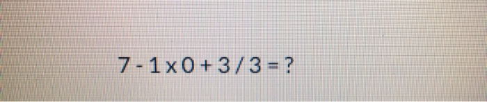 Solved 7 - 1x0+3/3 = ? | Chegg.com