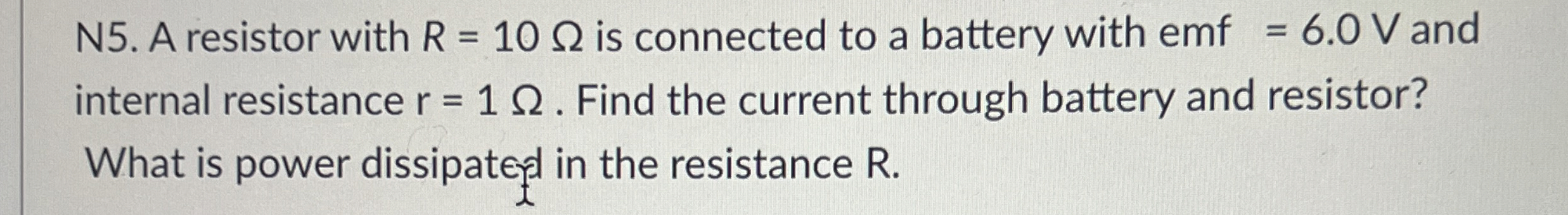 Solved N5. ﻿A resistor with R=10Ω ﻿is connected to a battery | Chegg.com