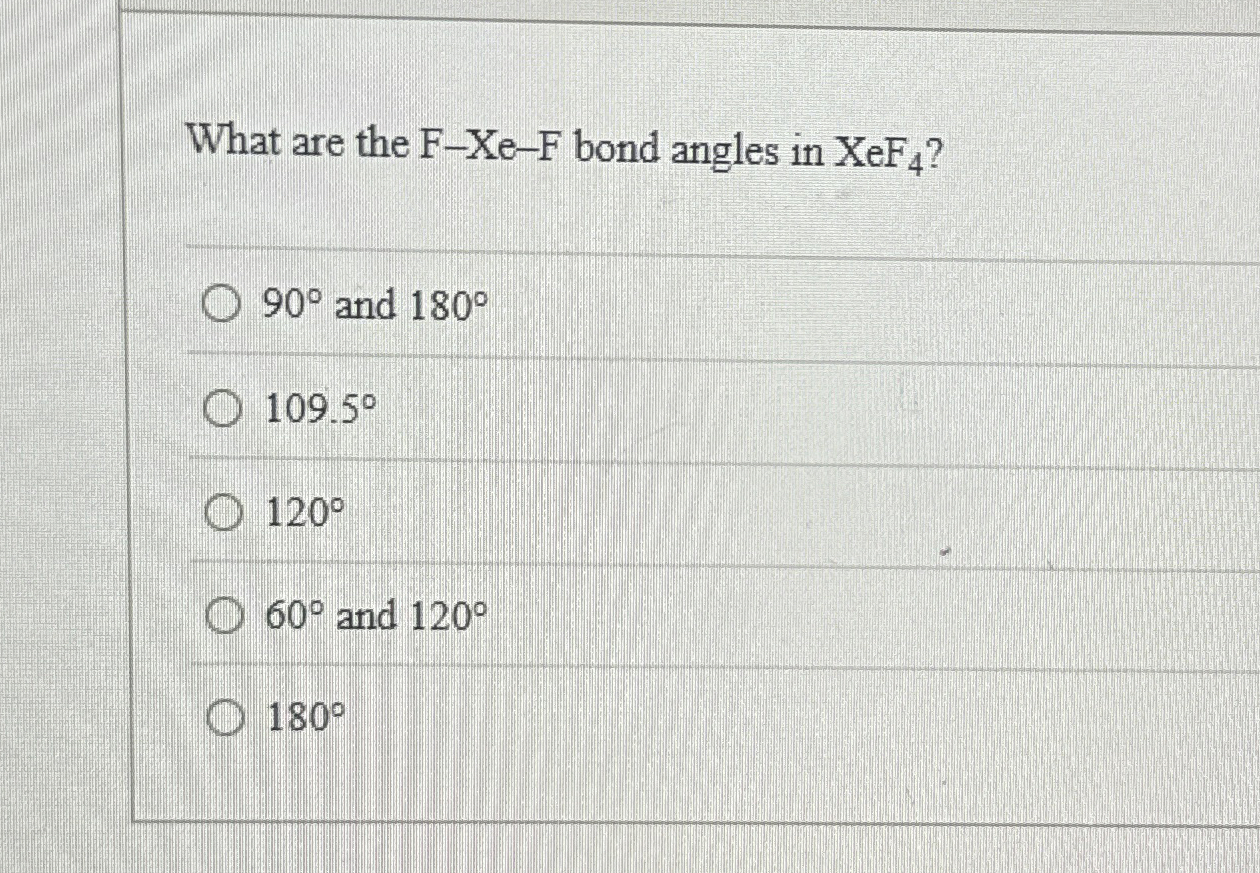 Solved What are the F-xe-F ﻿bond angles in xeF4 ?90° ﻿and | Chegg.com