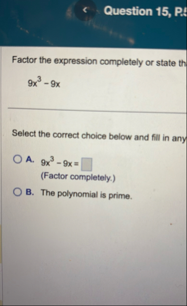 Solved Question 15, ﻿PAFactor the expression completely or | Chegg.com